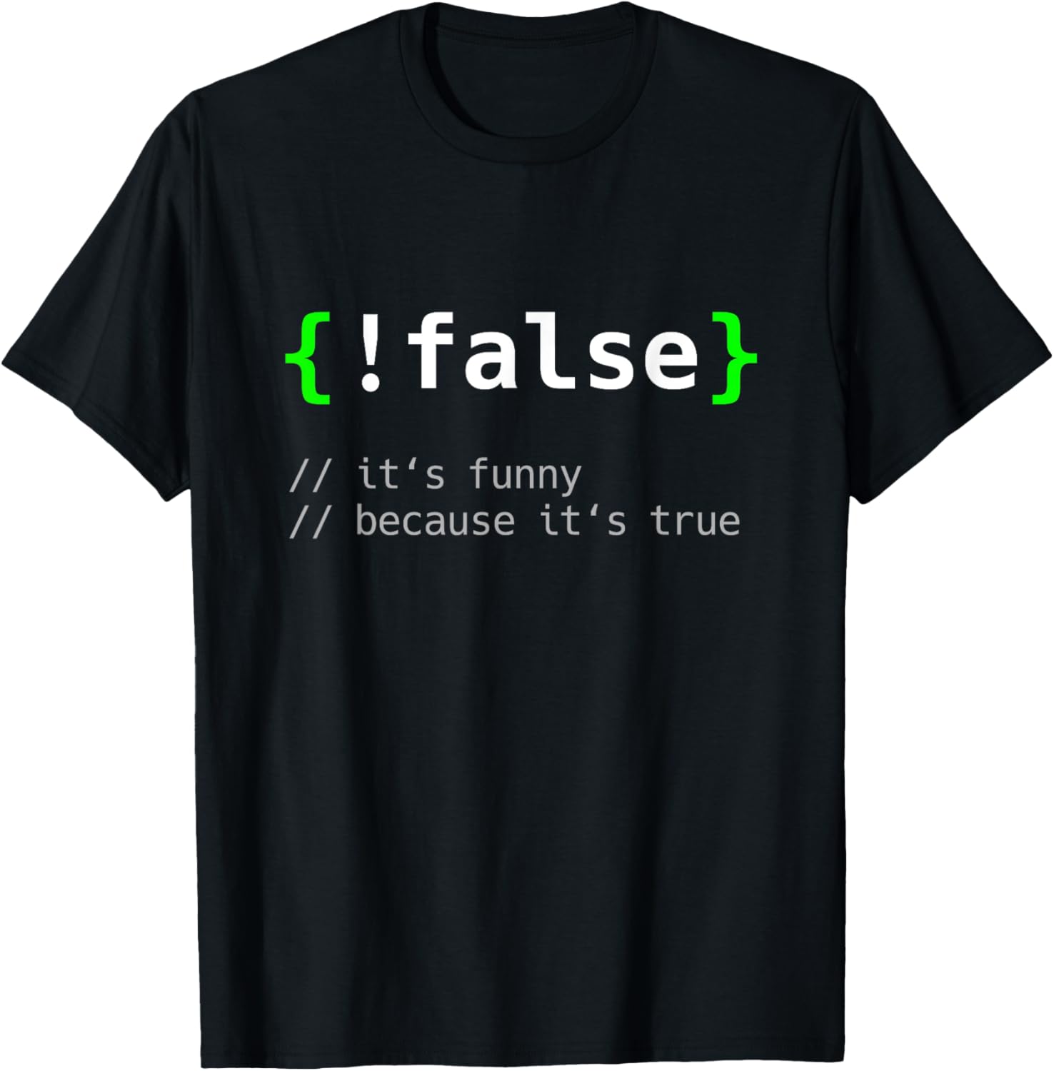 Amazon.com: !False - Funny Coding Programmer Gift Computer Programming T-Shirt : Clothing, Shoes ...